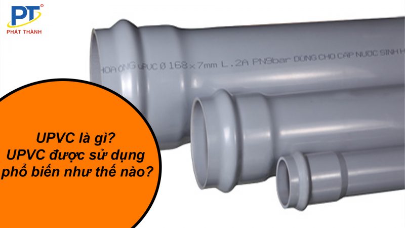 Giải đáp:UPVC là gì? UPVC được sử dụng phổ biến như thế nào?
