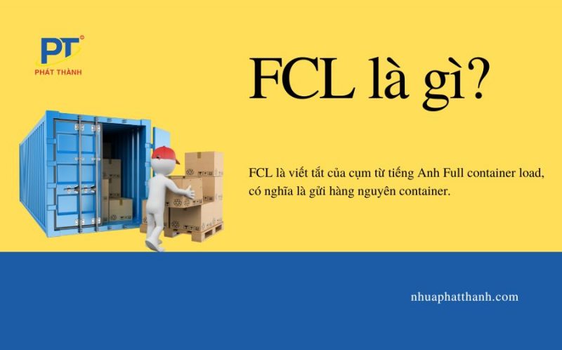 FCL là gì? Lợi ích và quy trình giao nhận hàng theo hình thức FCL