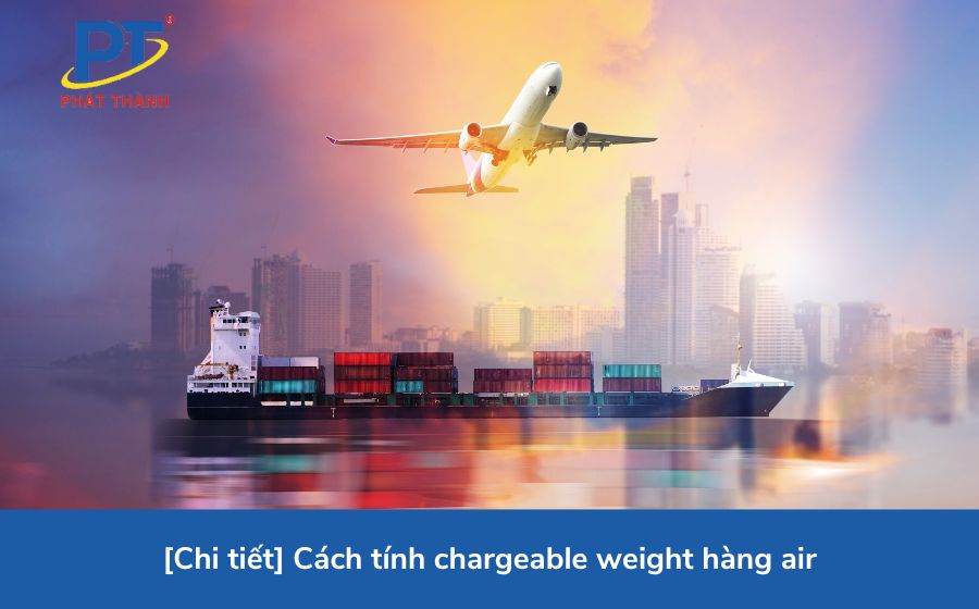 [Chi tiết] Cách tính chargeable weight hàng air và ví dụ thực tế