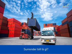 Surrender Bill trong logistics: Khái niệm và vai trò trong quá trình ...